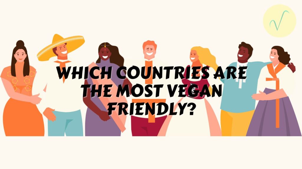 Most Vegan-Friendly Countries | Best Vegan Countries - Veganisingit